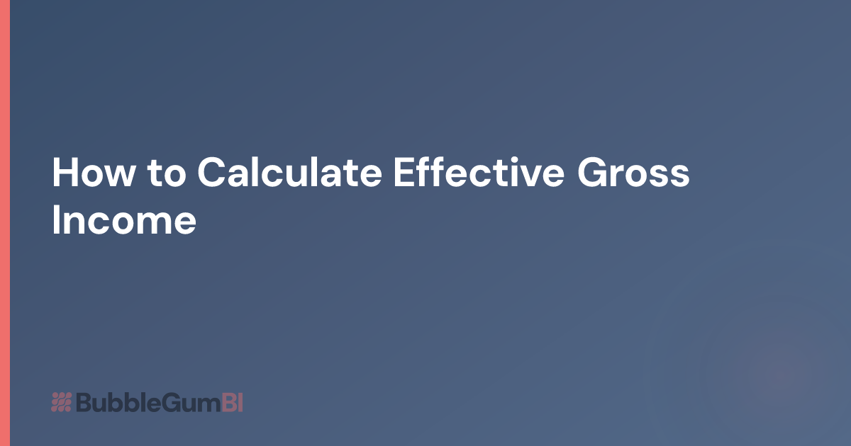 How to Calculate Effective Gross Income | BubbleGum BI