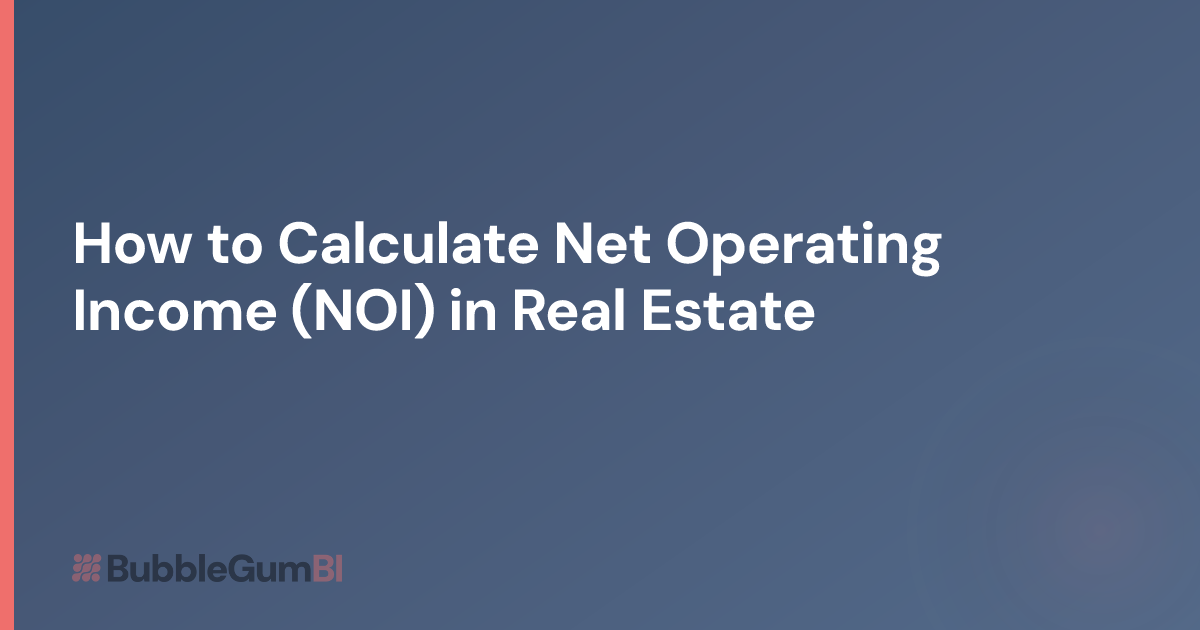 How to Calculate Net Operating Income (NOI) in Real Estate | BubbleGum BI