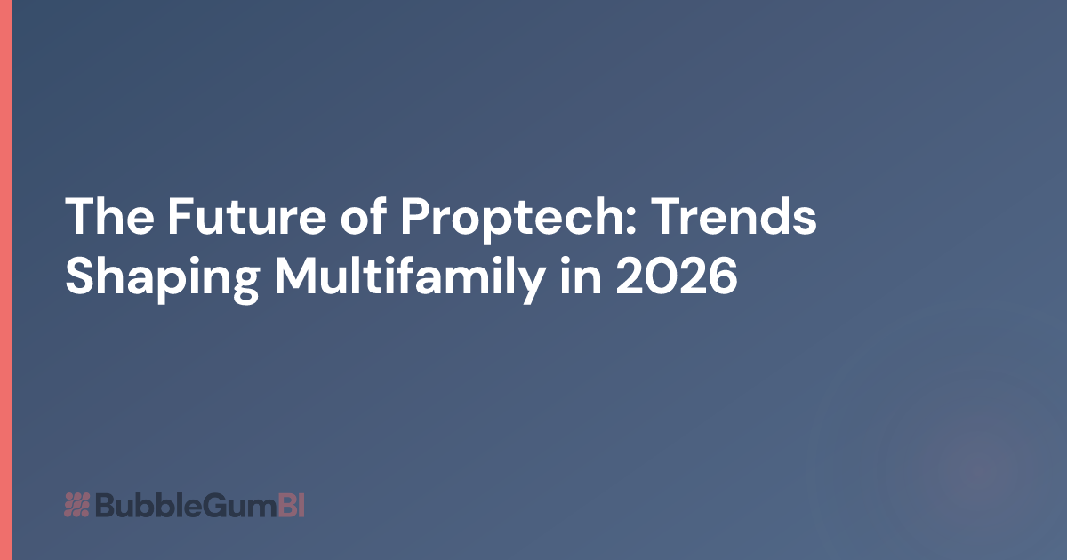 The Future of Proptech: Trends Shaping Multifamily in 2026 | BubbleGum BI